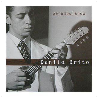 Danilo Brito - Brazilian Mandolin Player and Composer Extraordinaire